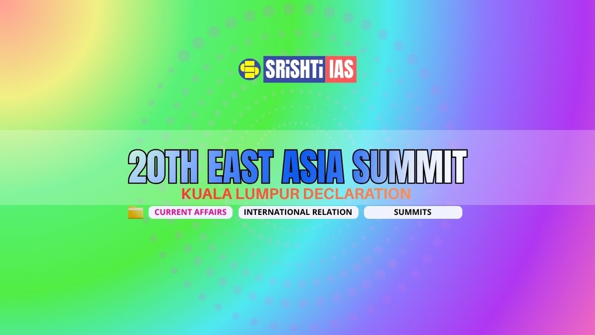 20th East Asia Summit: Kuala Lumpur Declaration Adopted — Srishti IAS