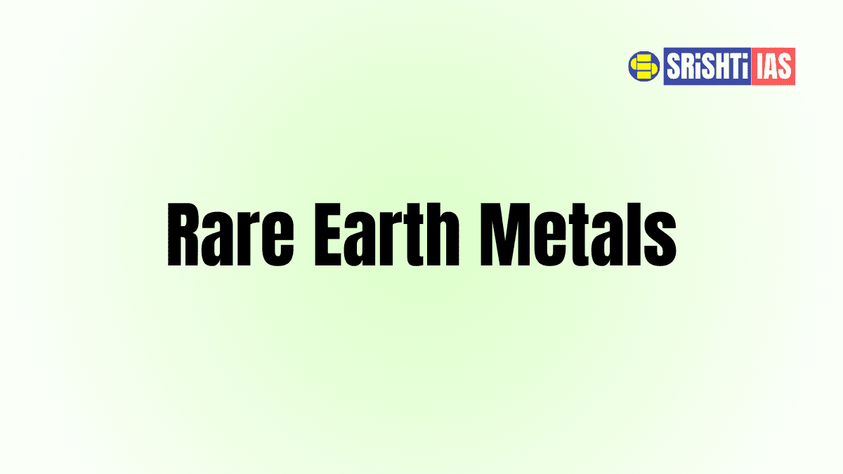 Rare Earth Metals — Srishti IAS